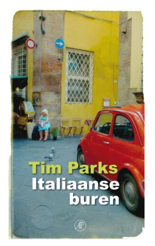 Italiaanse buren: vreemdeling in een eigenzinnig land by Tim Parks ...