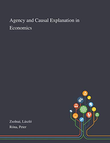 Agency and Causal Explanation in Economics by Laszlo Zsolnai | Goodreads