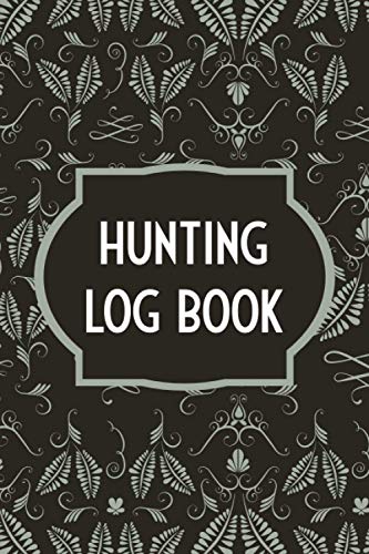 Hunting Log Book: Hunting Log Book to Record Your Hunting Season ...