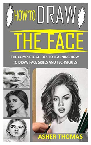 HOW TO DRAW THE FACE: THE COMPLETE GUIDES TO LEARNING HOW TO DRAW FACE ...