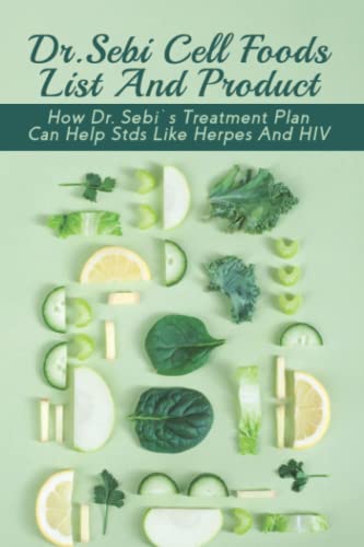 Dr.Sebi Cell Foods List And Product: How Dr. Sebi’s Treatment Plan Can ...