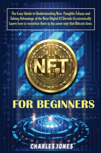 NFT For Beginners: The Easy Guide to Understanding Non-Fungible Tokens and Taking Advantage of ...