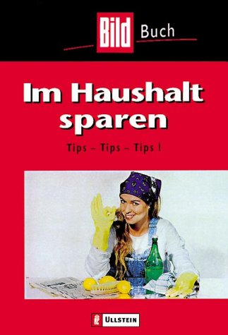 Im Haushalt sparen. Tips - Tips - Tips. ( BILD- Buch). by Nanny ...