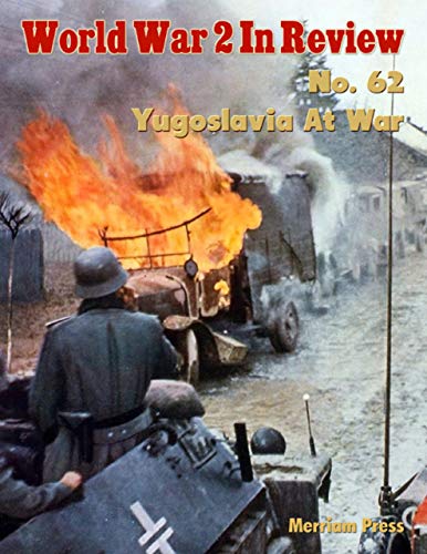World War 2 In Review No. 62: Yugoslavia At War by Merriam Press ...