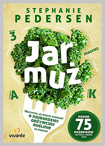 Jarmuz. Wszystko, co musisz wiedziec o najbardziej odzywczej roslinie ...