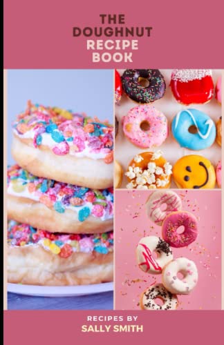 THE DOUGHNUT RECIPE BOOK: Learn the perfect ingredients, Instruments ...