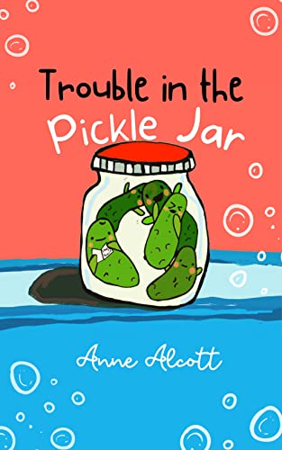 Trouble in the Pickle Jar by Anne Alcott | Goodreads