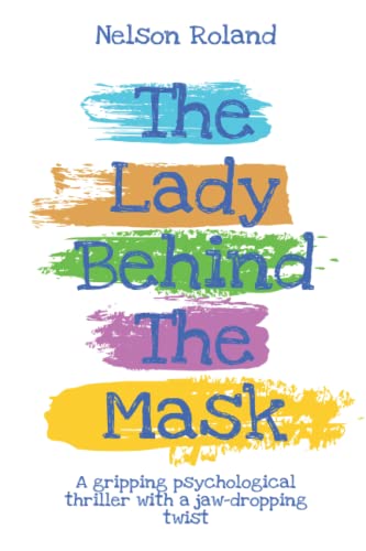 The Lady Behind the Mask: A Novel by Nelson Roland | Goodreads