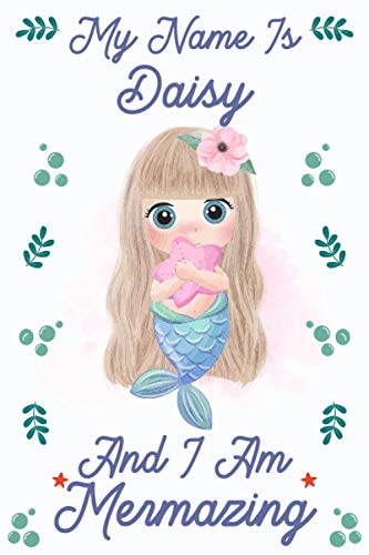 My Name is Daisy and I am Mermazing: Personalized Mermaids Journal and ...