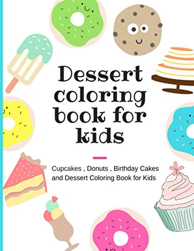 dessert coloring book for kids: cupcakes, donuts, birthday cakes, and ...