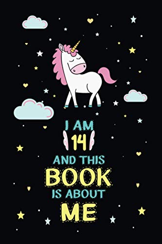 I am 14 Years Old and This Book is About Me: Unicorn Themed Journal And ...