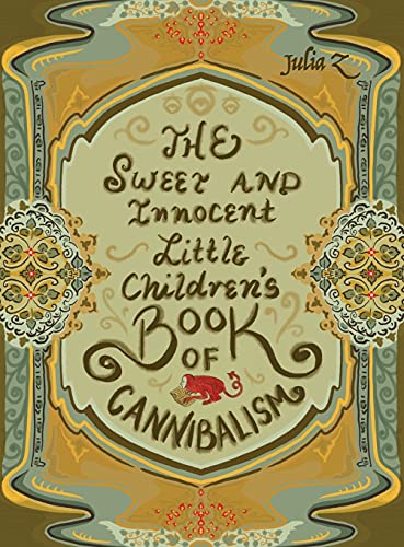 The Sweet and Innocent Little Children's Book of Cannibalism by Julia Z ...