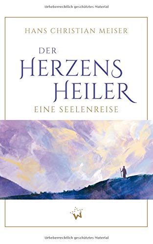 Der Herzensheiler: Eine Seelenreise by Hans Christian Meiser | Goodreads