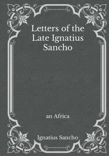 Letters of the Late Ignatius Sancho: an Africa: Must Read Classics by ...