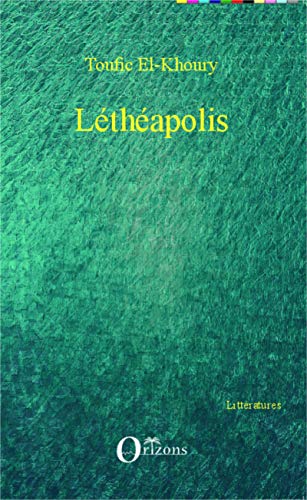 Léthéapolis (French Edition) by Toufic El-Khoury | Goodreads