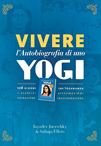 Vivere l'autobiografia di uno yogi. 108 giorni con Yogananda by Jayadev Jaerschky | Goodreads
