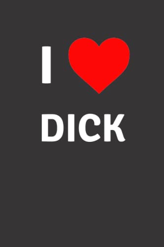 Dick I Love Dick Joke Notebook 21st Birthday T With Sarcastic