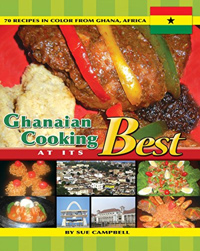 Ghanaian Cooking At Its Best: 70 Recipes from Ghana, Africa by Sue ...