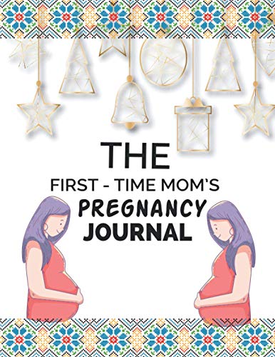 The First-Time Mom's Pregnancy Journal: First Time Pregnancy & First ...