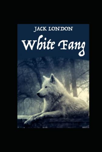 White Fang : Illustrated Edition by Jack London | Goodreads