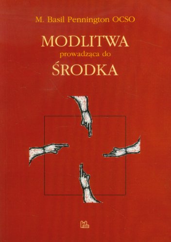 Modlitwa prowadzaca do srodka by M. Basil Pennington OCSO | Goodreads