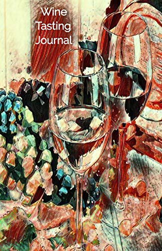 Wine Tasting Journal: Wine Tasting Notebook and Wine Pairing Guide ...