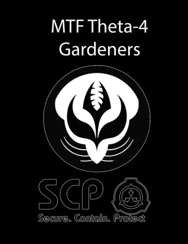 the scp foundation: MOBILE TASK FORCE MTF Theta-4 ("Gardeners") Secure ...
