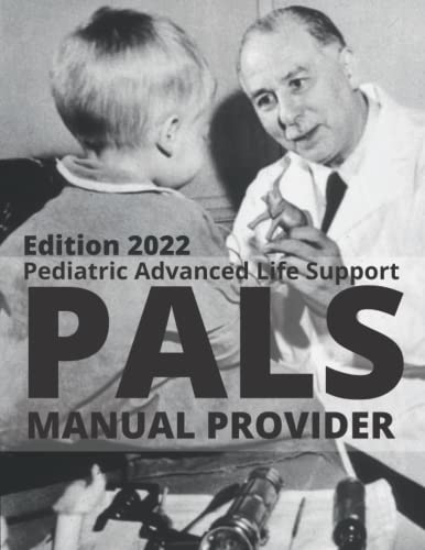 Pediatric Advanced Life Support PALS Provider Manual 2022: A ...