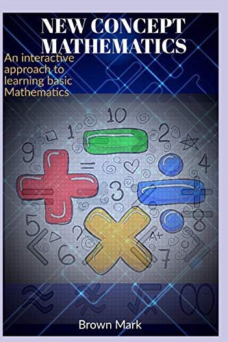 NEW CONCEPT MATHEMATICS: AN INTERACTIVE APPROACH TO LEARNING BASIC ...