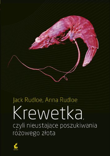 Krewetka czyli nieustajace poszukiwania rózowego z by Rudloe Jack ...