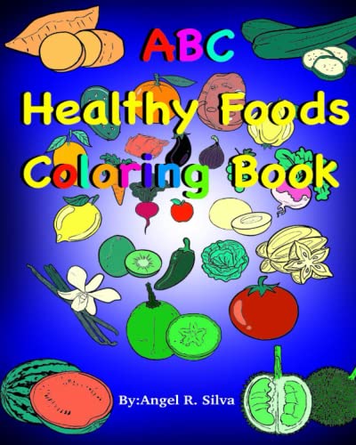 ABC Healthy Foods Coloring Book by Angel R Silva | Goodreads