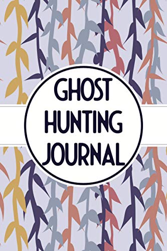 Ghost Hunting Journal: Guided Paranormal Investigation Record Book for ...
