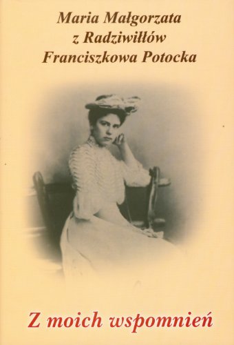 Z moich wspomnień by Maria Małgorzata Potocka | Goodreads