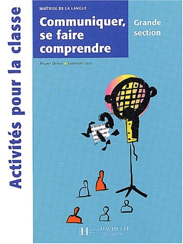 Communiquer, se faire comprendre en Grande Section (Activités pour la classe) by Régine Quéva ...