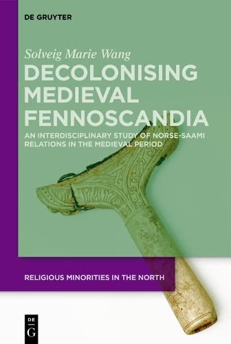 Decolonising Medieval Fennoscandia: An Interdisciplinary Study of Norse ...