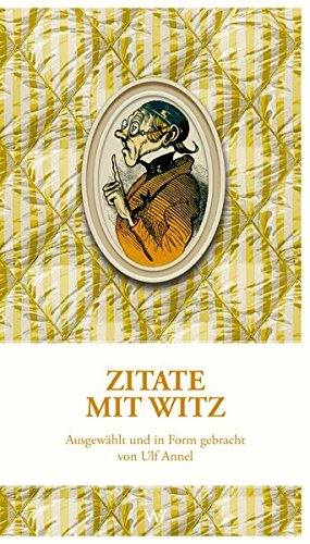 Zitate mit Witz: Ausgewählt und in Form gebracht von Ulf Annel by Ulf ...