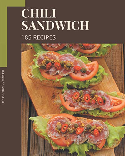 185 Chili Sandwich Recipes: The Best Chili Sandwich Cookbook that ...