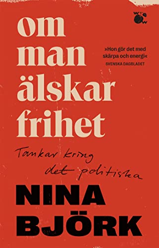 Om man älskar frihet : tankar kring det politiska by Nina Björk | Goodreads