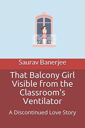 That Balcony Girl Visible from the Classroom's Ventilator: A ...