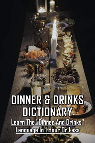 Dinner & Drinks Dictionary: Learn The "Dinner and Drinks" Language In 1 ...