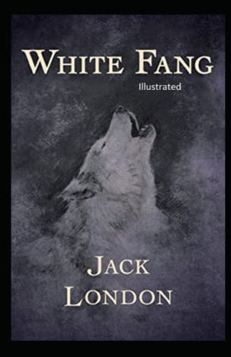 White Fang Illustrated Edition) by Jack London | Goodreads