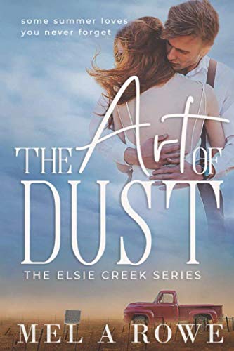 The Art of Dust (Elsie Creek Series) by Mel A. Rowe | Goodreads