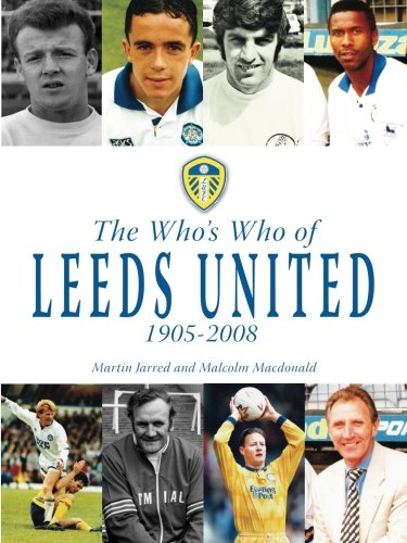 The Who's Who of Leeds United 1905-2008 by Martin Jarred | Goodreads