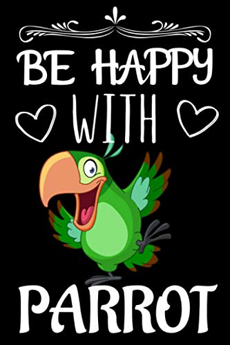 Be Happy With Parrot: lined notebook for Man, Woman, Boys, Girls And ...