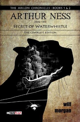 Arthur Ness and the Secret of Waterwhistle: The Complete Edition by ...