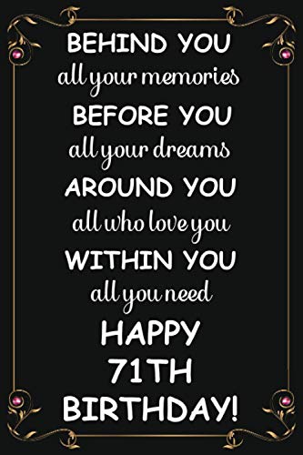 Behind You All Your Memories Before You All Your Dreams Happy 71th ...
