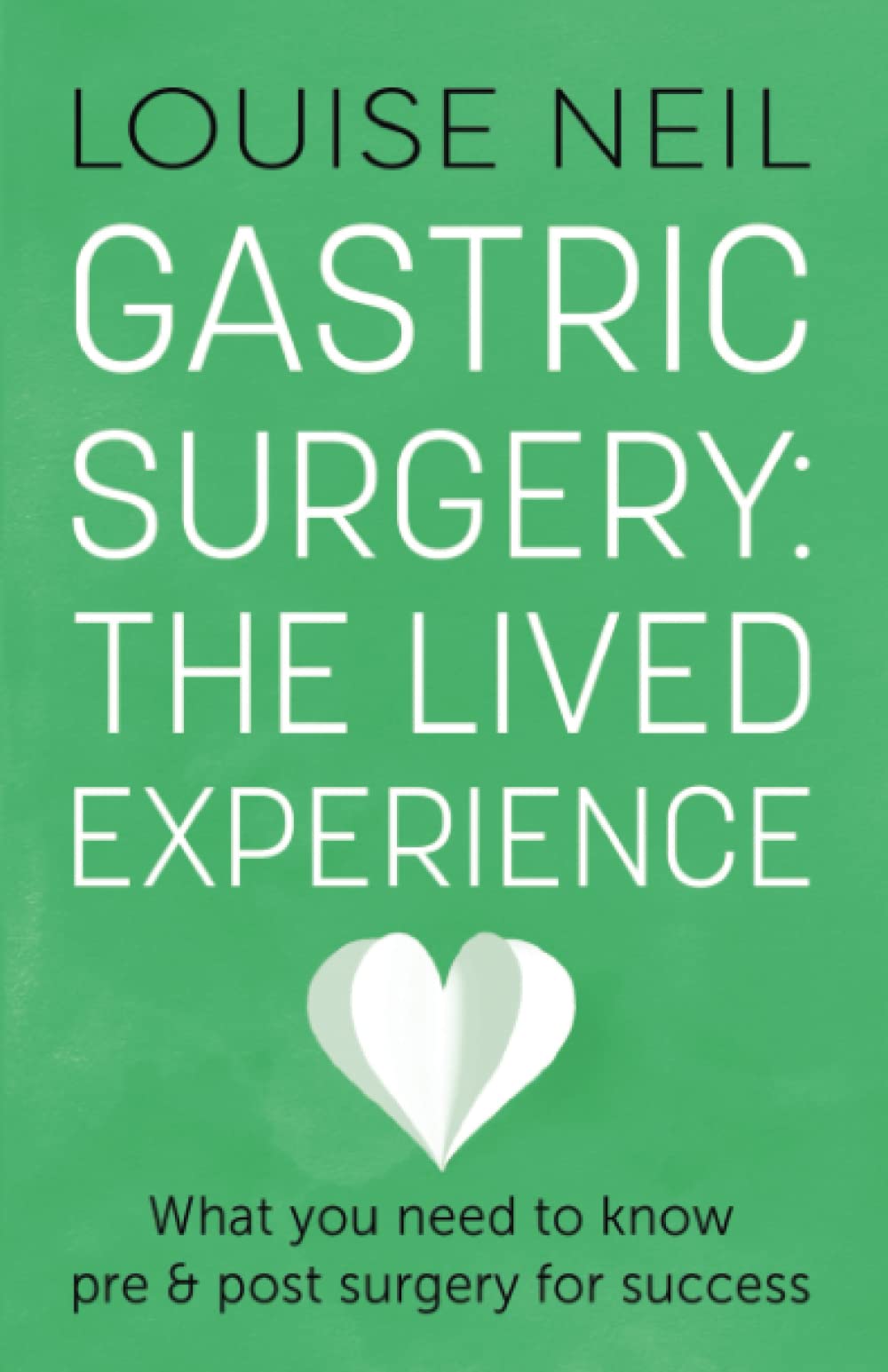 Gastric Surgery: The Lived Experience: What you need to know pre and ...