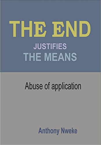 THE END JUSTIFIES THE MEANS. Abuse of application: Abuse of application ...