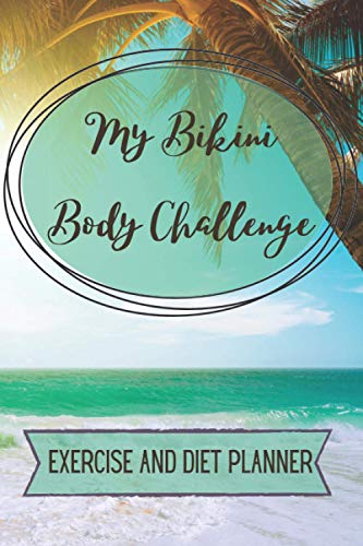 My Bikini Body Challenge, Exercise and Diet Planner: Food and Fitness ...