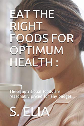 EAT THE RIGHT FOODS FOR OPTIMUM HEALTH :: These nutritional foods are ...